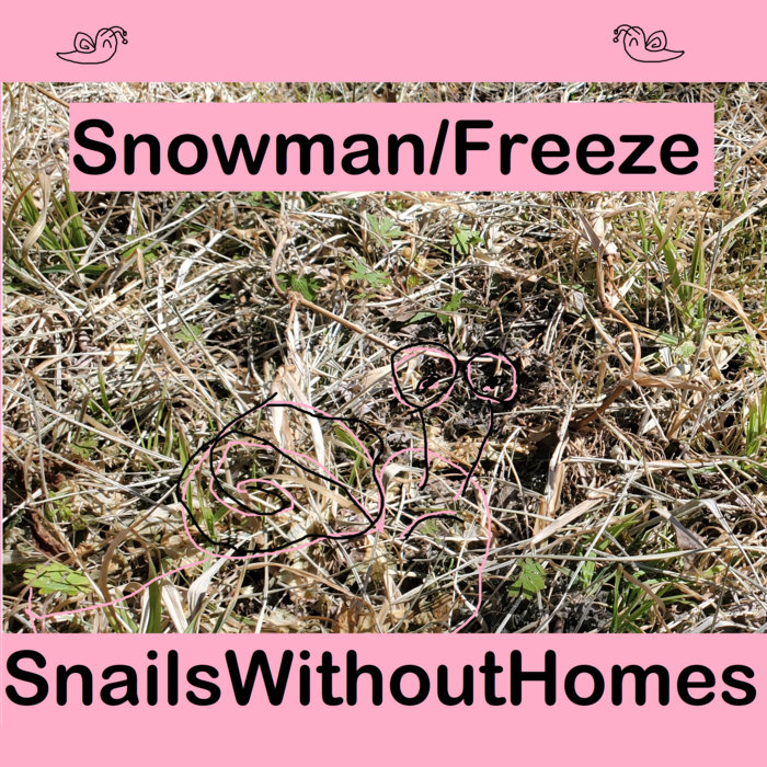 Snowman/Freeze | Snails Without Homes