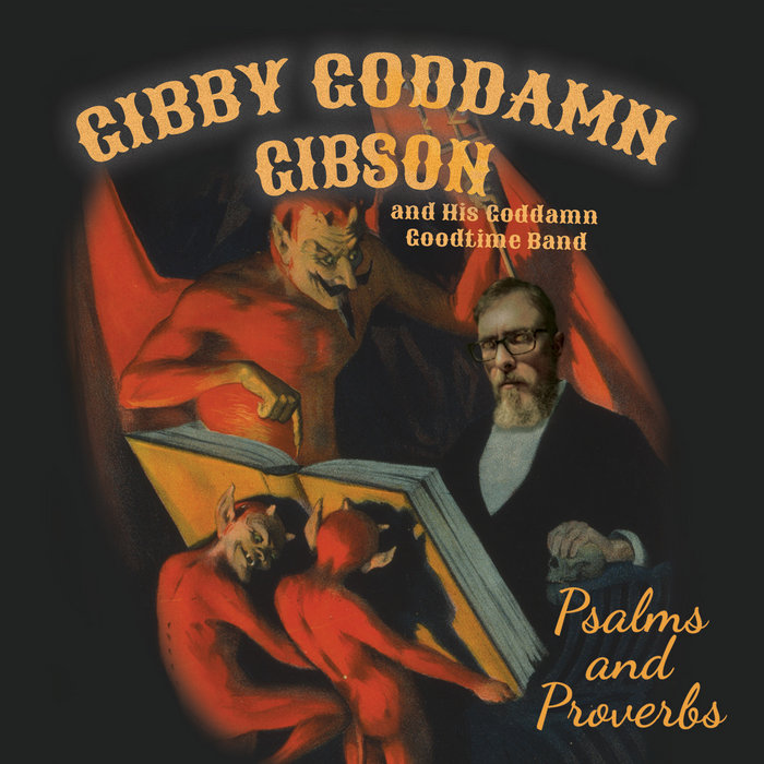 Psalms and Proverbs | Gibby Goddamn Gibson and His Goddamn Goodtime ...