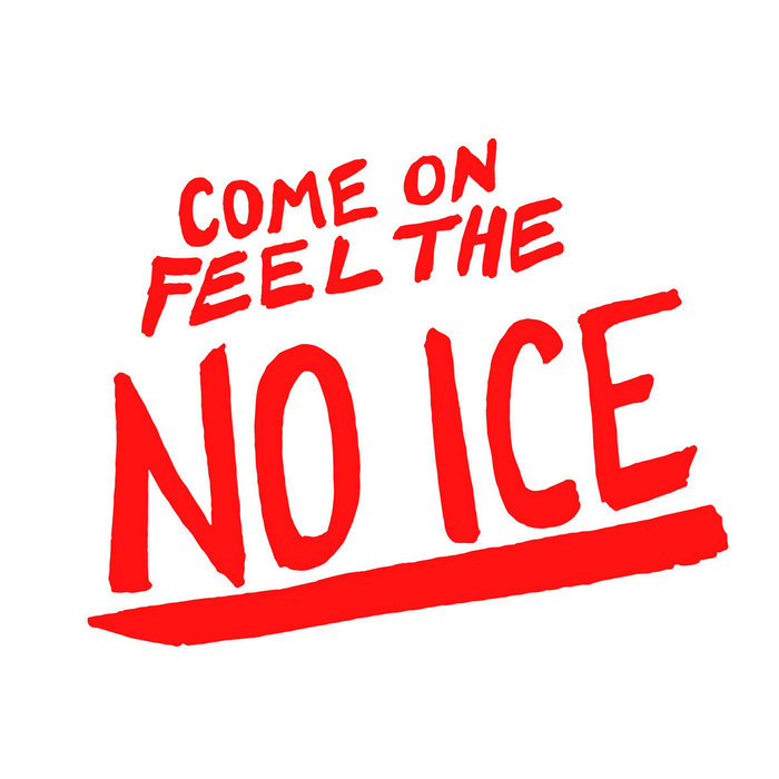 Come On Feel The NO ICE | NO ICE