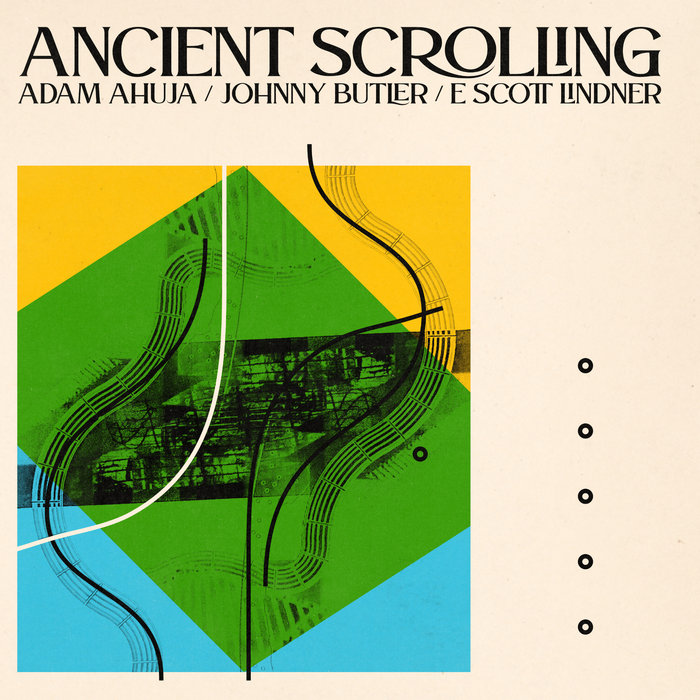 Ancient Scrolling | Adam Ahuja, Johnny Butler, E Scott Lindner ...
