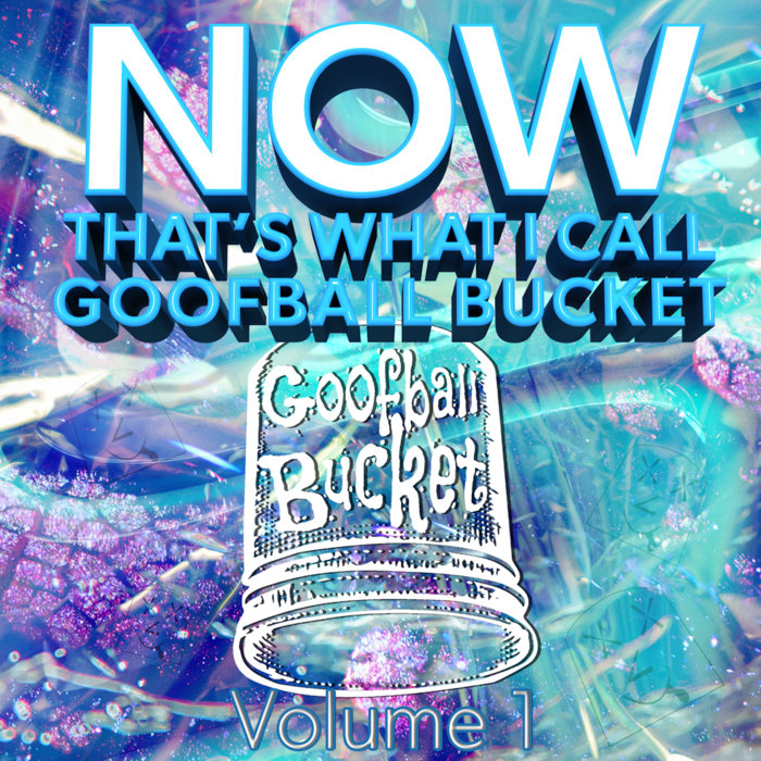 Now That's What I Call Goofball Bucket, Vol. 1 | Goofball Bucket