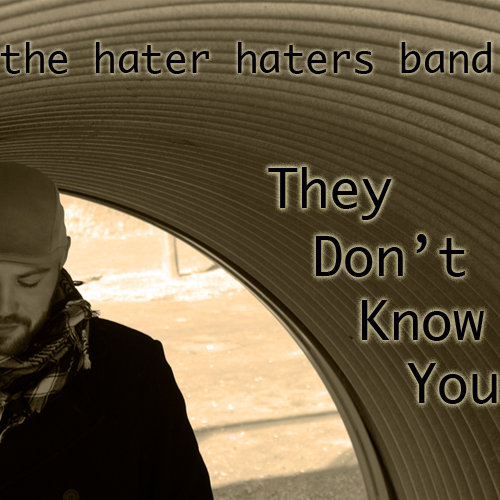They Don't Know You | The Hater Haters Band