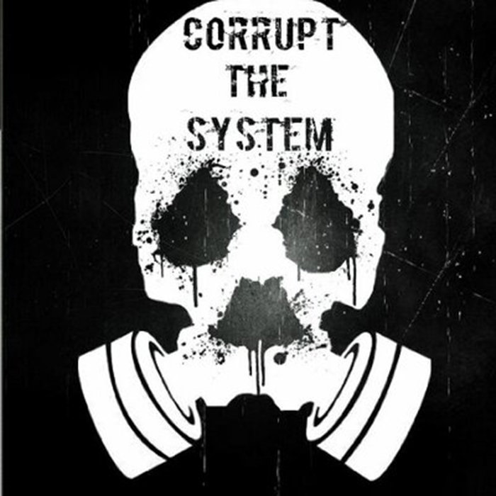 Corrupt The System | Corrupt The System