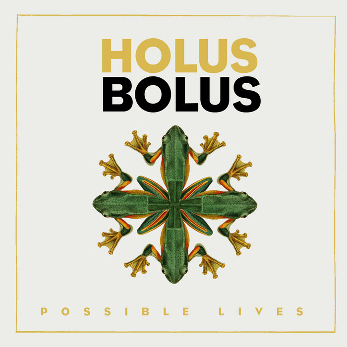 Possible Lives (Whole Album) (2017) | HOLUS BOLUS