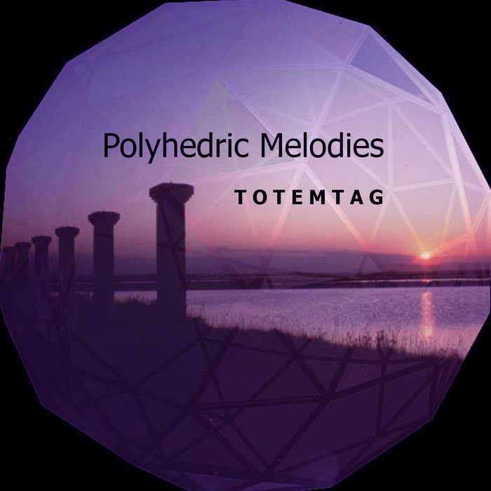 Polyhedric Melodies | Totemtag