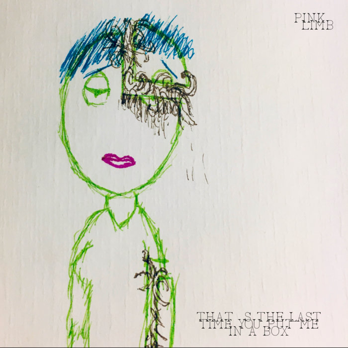That's the Last Time You Put Me in a Box | pink limb