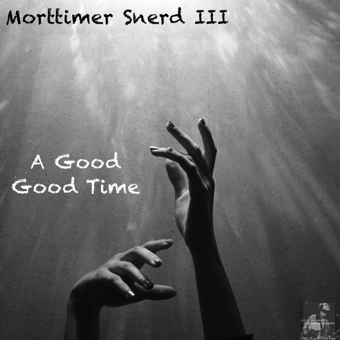 A Good Good Time | Morttimer Snerd III | Miggedy Entertainment