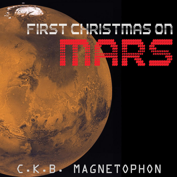 First Christmas On Mars | C.K.B. Magnetophon