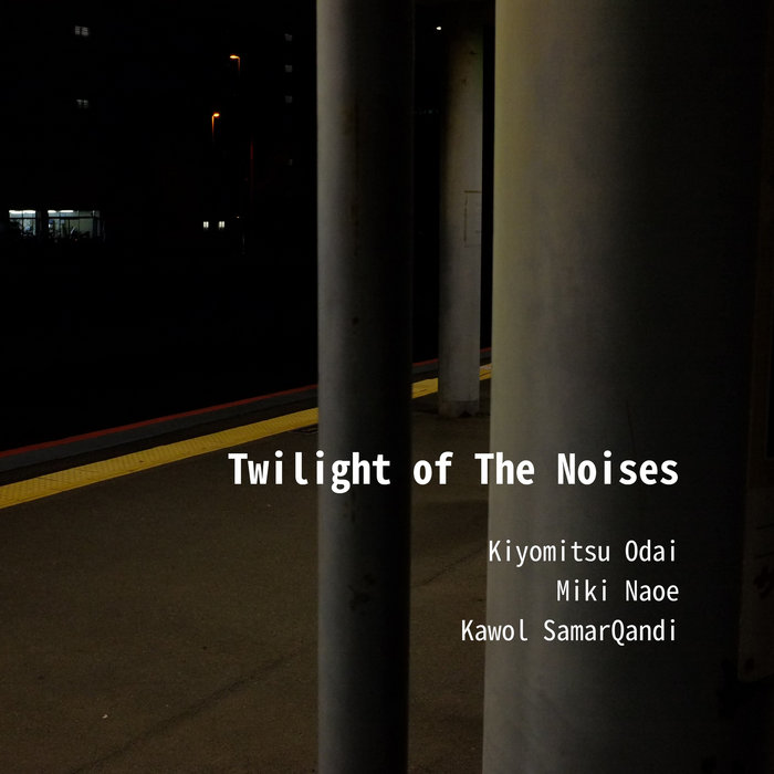Twilight of The Noises | Kiyomitsu Odai, Miki Naoe and Kawol SamarQandi ...