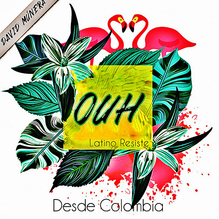OUH | David Munera | Latino Resiste