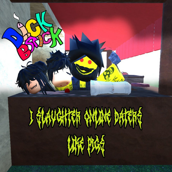 I Slaughter Online Daters Like Pigs | DickBrick