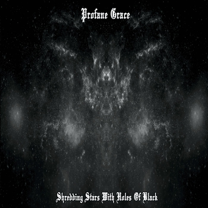 Shredding stars with holes of black | Profane Grace | Heidens Hart Records