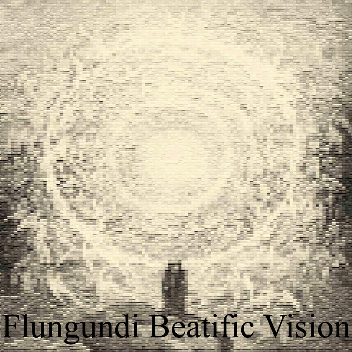 Beatific Vision | Flungundi