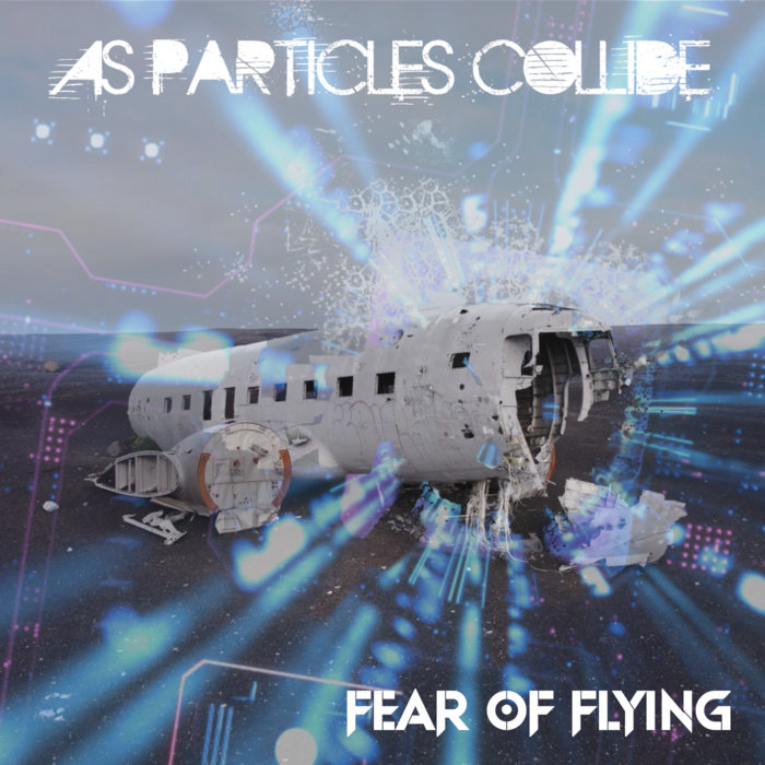 Fear of Flying | As Particles Collide