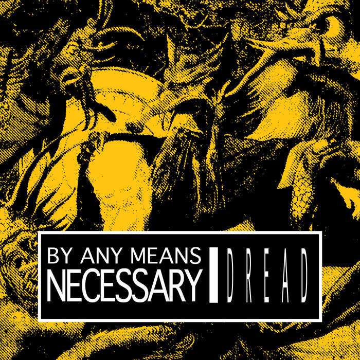 Dread | By Any Means Necessary