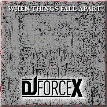 When Things Fall Apart | DJ Force X
