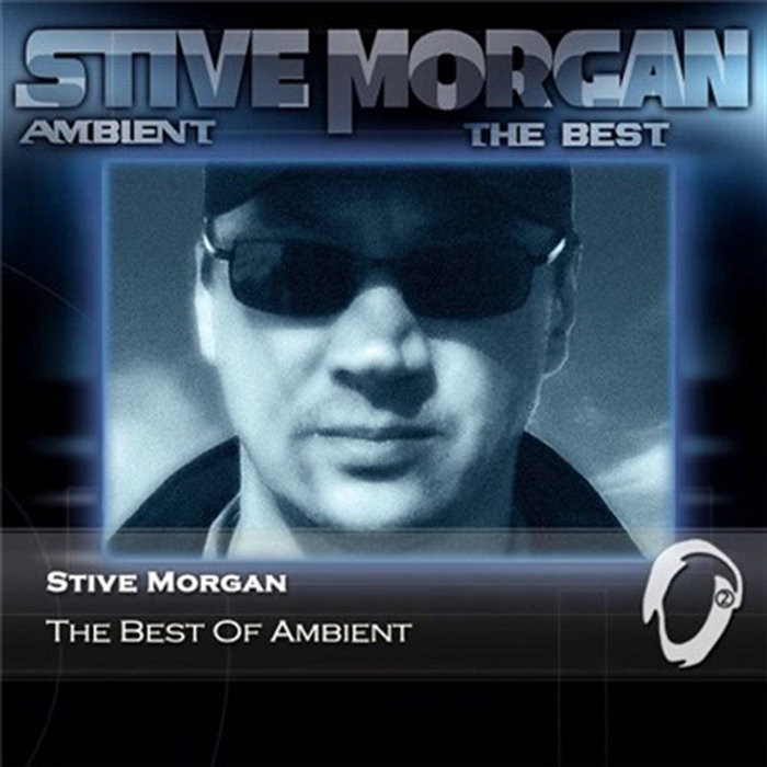 The Best Of Ambient | Stive Morgan
