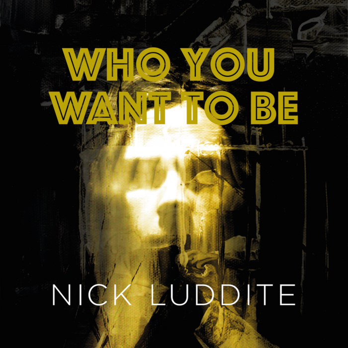 Who You Want To Be | Nick Luddite | Luddites UK