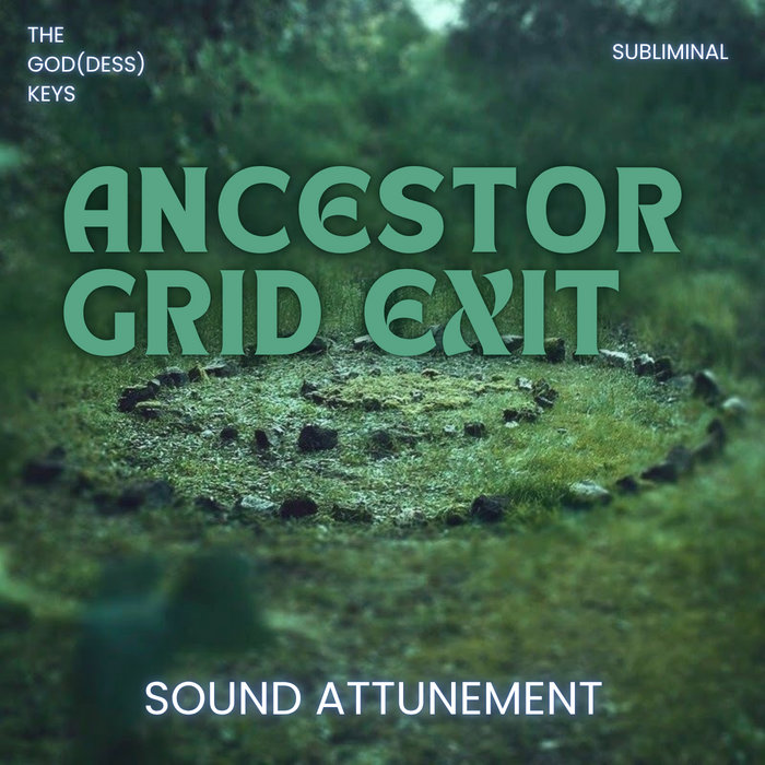 Ancestor Grid Exit Sound Attunement | The Goddess Keys