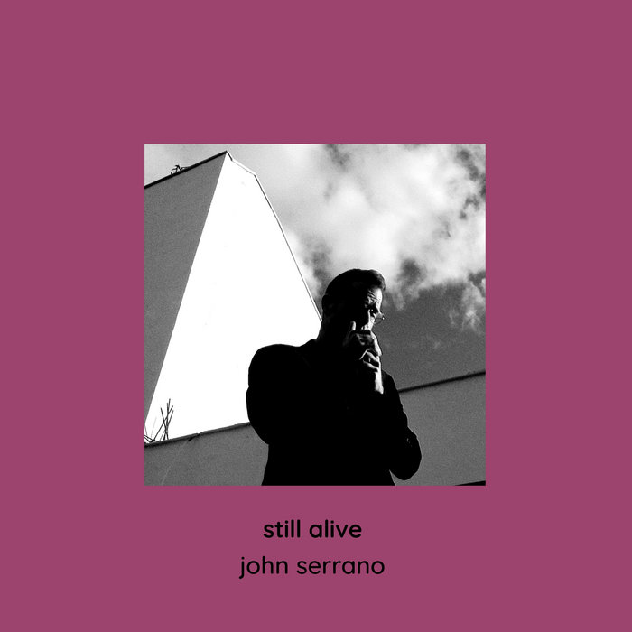 still alive [ALBUM] | John Serrano