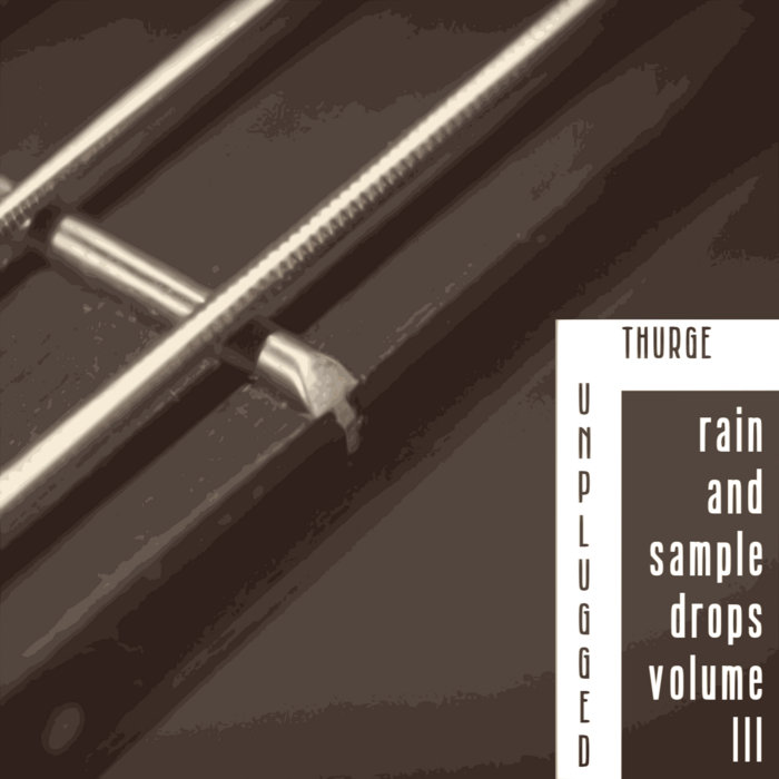 rain & sample drops volume 3: unplugged | thurge