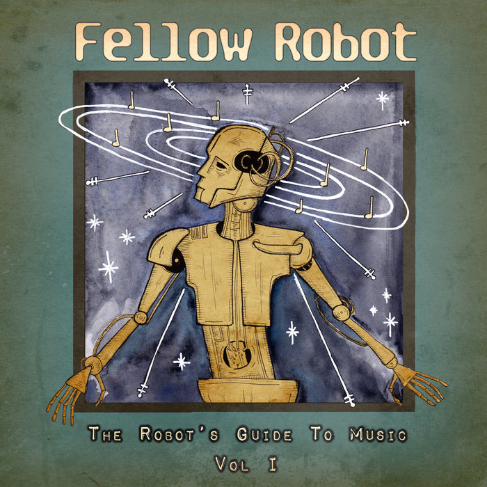 The Robot's Guide to Music Volume 1 | Fellow Robot