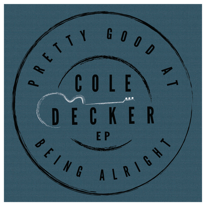 Pretty Good At Being Alright | Cole Decker