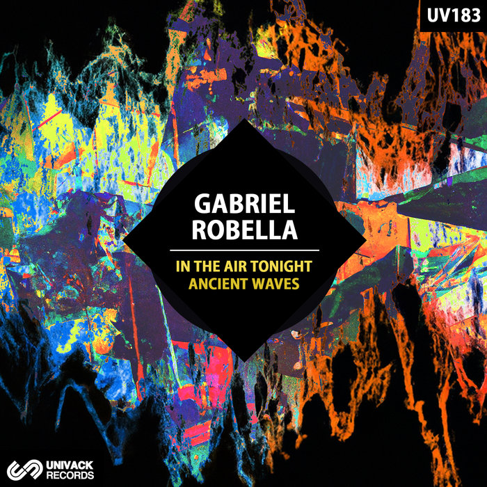 Gabriel Robella - In The Air Tonight / Ancient Waves EP [Univack ...