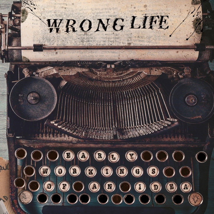 Early Workings of an Idea | Wrong Life | Limited Fun Records