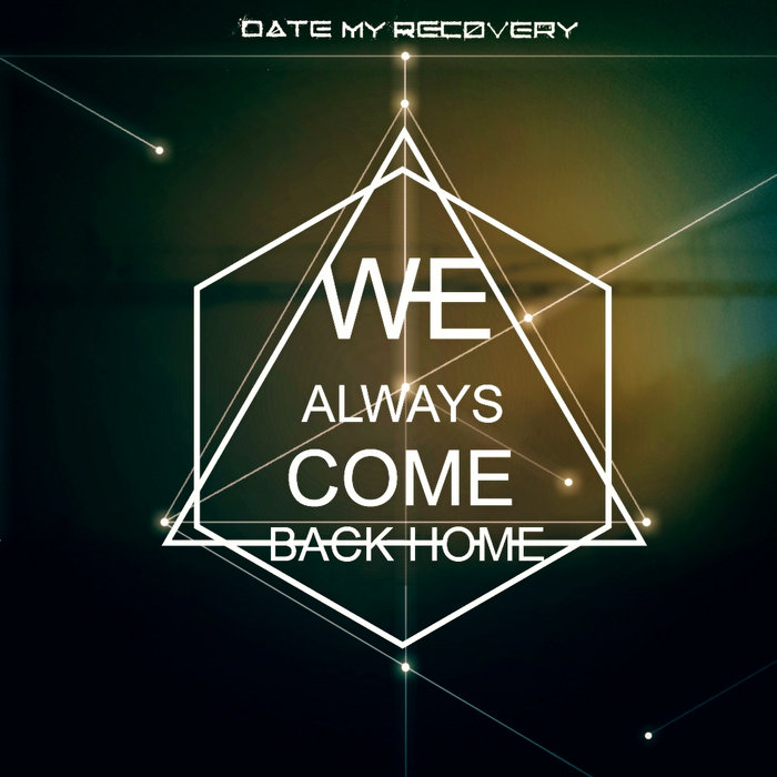 We Always Come Back Home | Date My Recovery