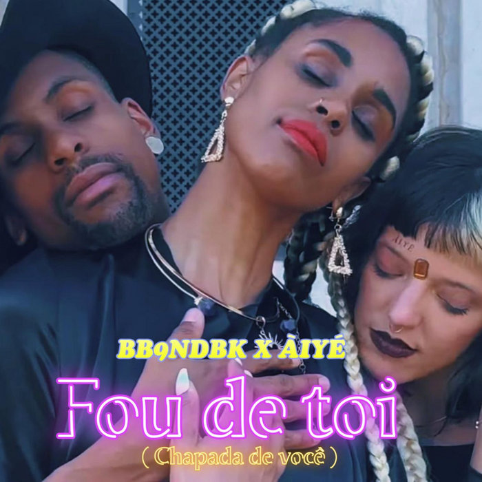 Fou De Toi (Chapada de Você) | ÀIYÉ & BB9NDBK | Balaclava Records