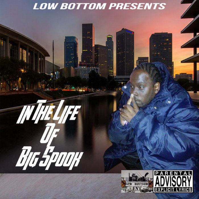 In The Life Of Big Spook | Big Spook | Low Bottom entertainment llc