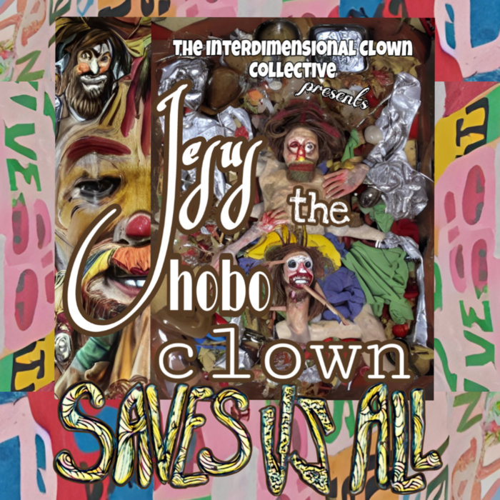 Jesus the Hobo Clown Saves Us All | Interdimensional Clown Collective