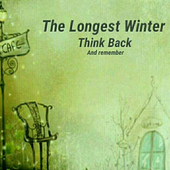think back and remember | the longest winter