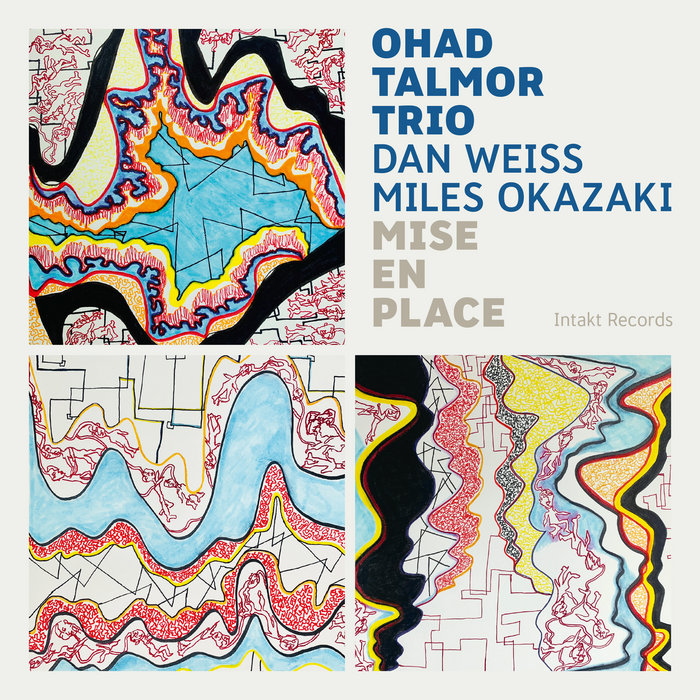 Mise En Place | OHAD TALMOR TRIO with Dan Weiss and Miles Okazaki ...