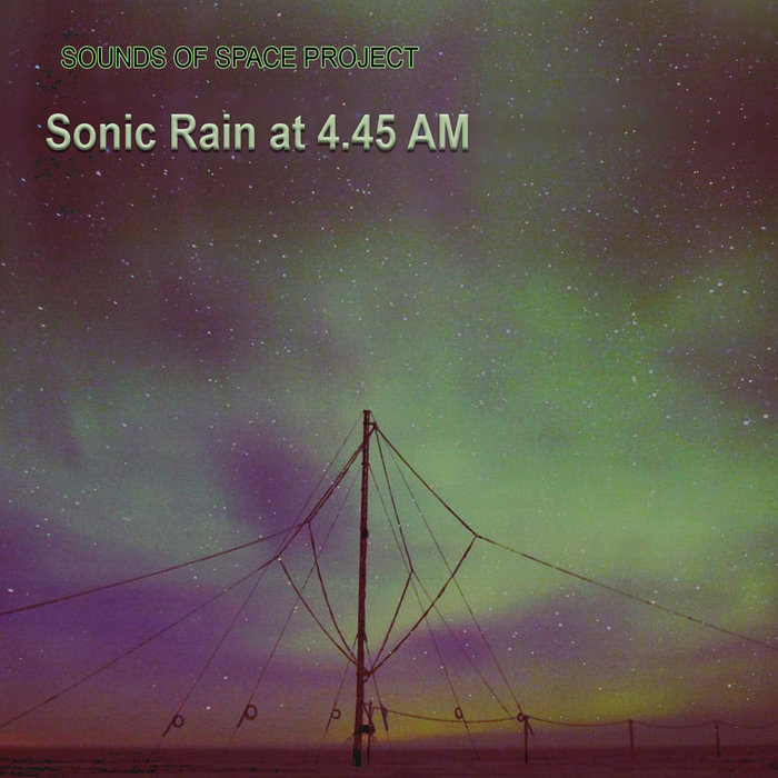 Sonic Rain 4.45 AM | Sounds of Space Project