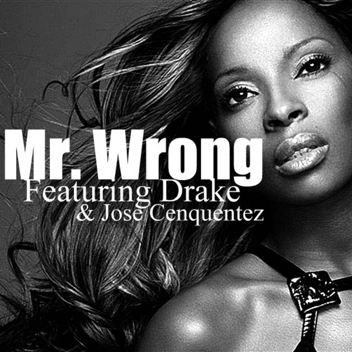 Mr. Wrong (Remix) | Mary J. Blige Feat. Drake & Jose Cenquentez | Jose ...