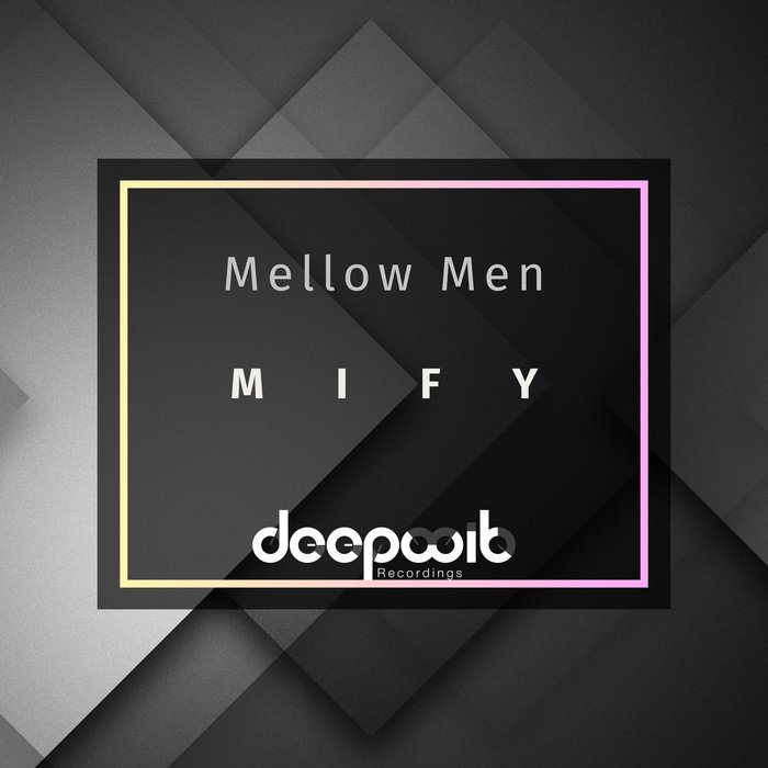 MIFY | Mellow Men | DeepWit Recordings