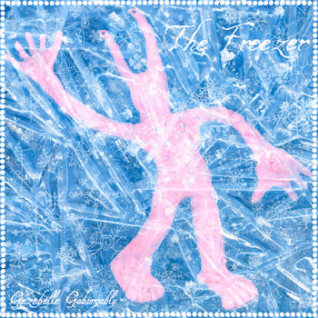The Freezer | GEZEBELLE GABURGABLY