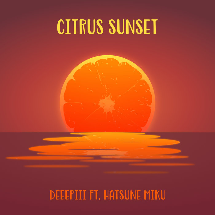 Citrus Sunset (ft. Hatsune Miku) | deeepiii