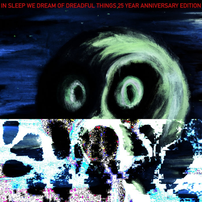In Sleep We Dream of Dreadful Things (25th Anniversary) | ShAPE