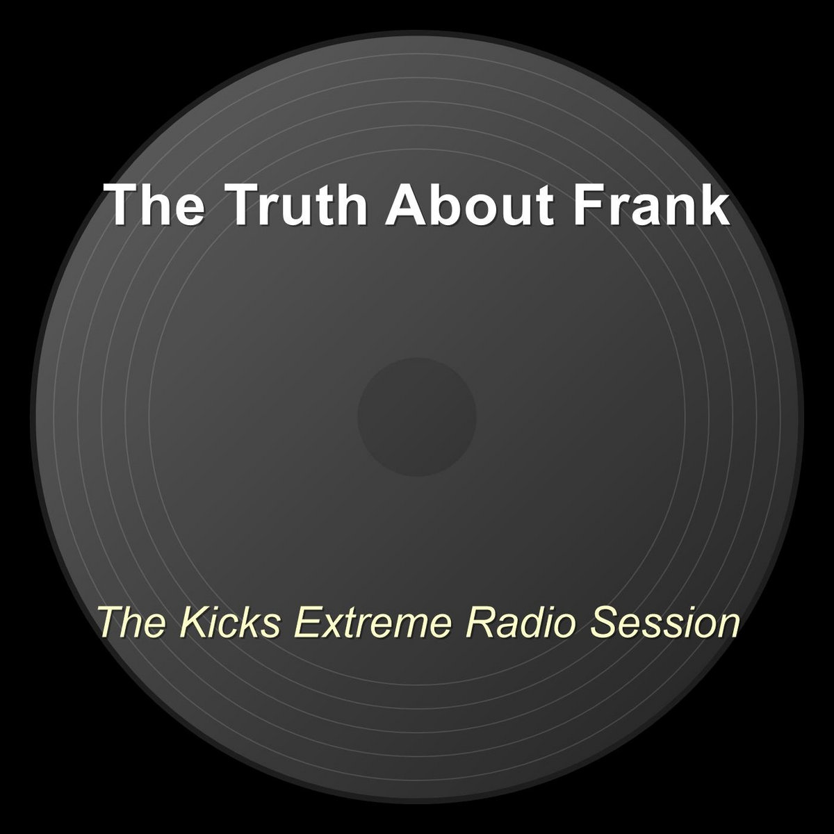 The Kicks Extreme Radio Session | The Truth About Frank
