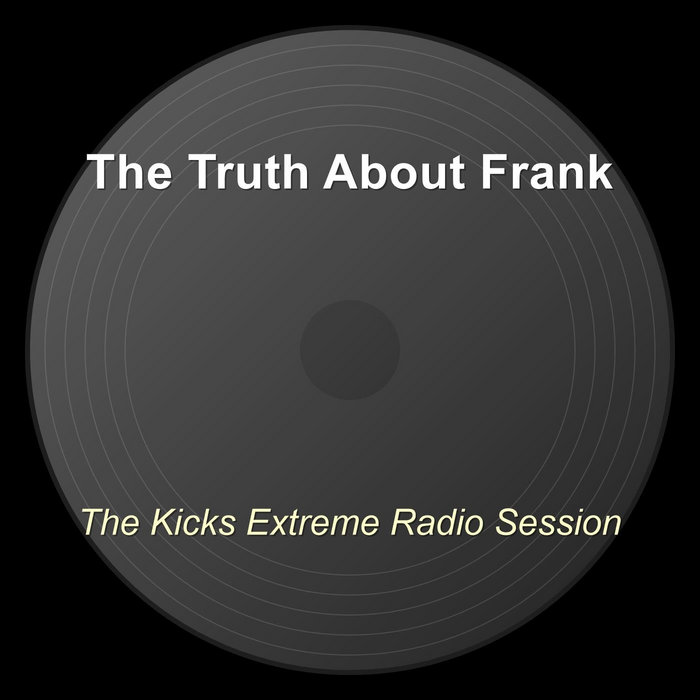 The Kicks Extreme Radio Session | The Truth About Frank