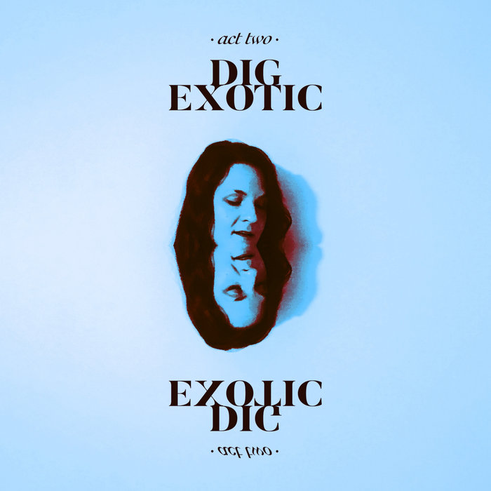 Act Two | Dig Exotic