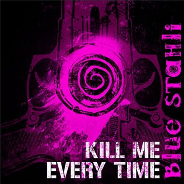 Kill Me Every Time | Blue Stahli