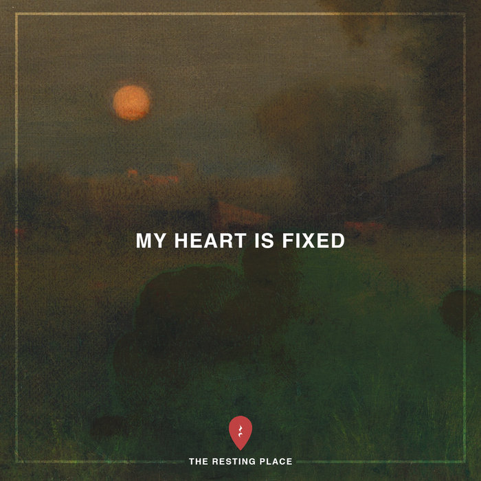 My Heart is Fixed (feat. Rachel Wilhelm) | The Resting Place Music