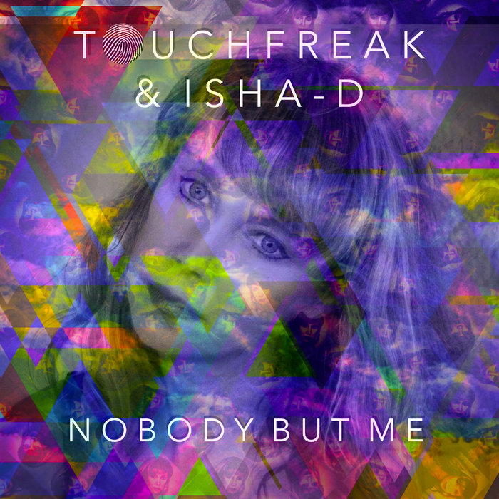 Nobody But Me | Touchfreak & Isha-D | Touchfreak