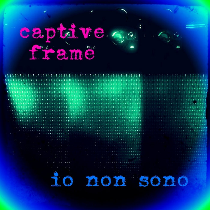 Io Non Sono | Captive Frame