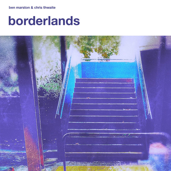 borderlands (ep) | Ben Marston & Chris Thwaite | Ben Marston