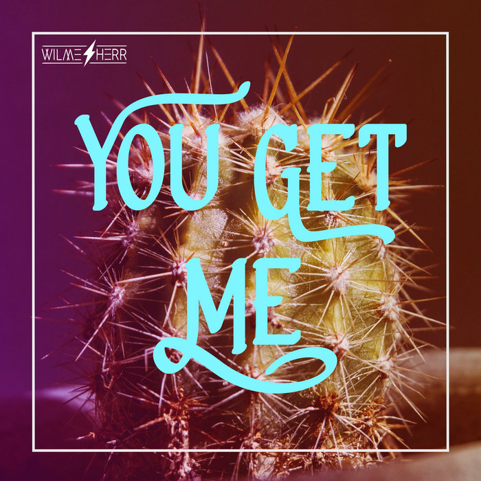 You Get Me | Wilmesherr